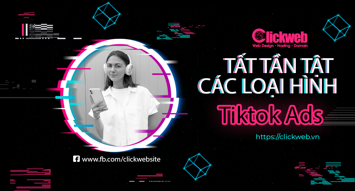 Tất tần tật các loại hình Tiktok ads bạn cần biết | Clickweb.vn